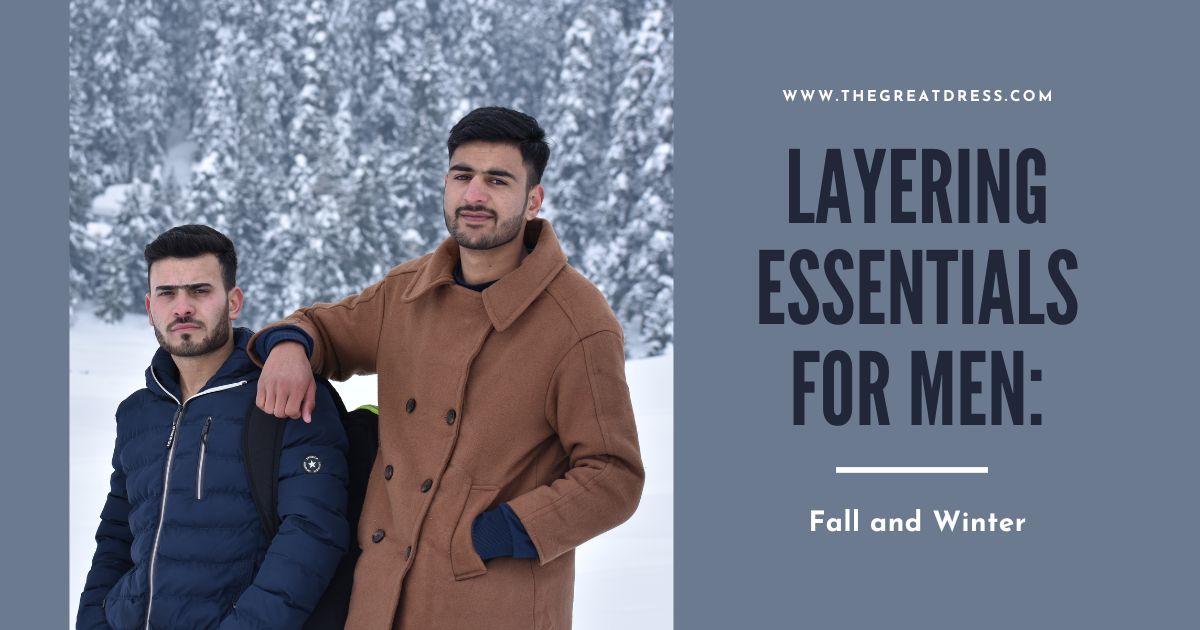 Layering Essentials for Men: Fall and Winter 2025